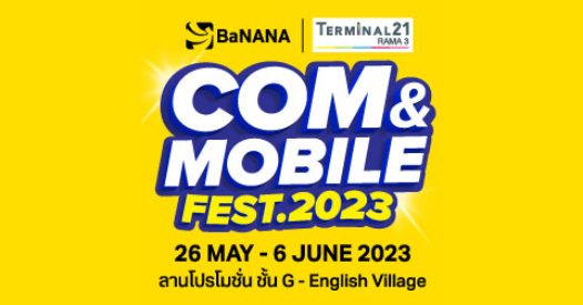 COM&MOBILE FEST. 2023 - Terminal 21 Rama3
